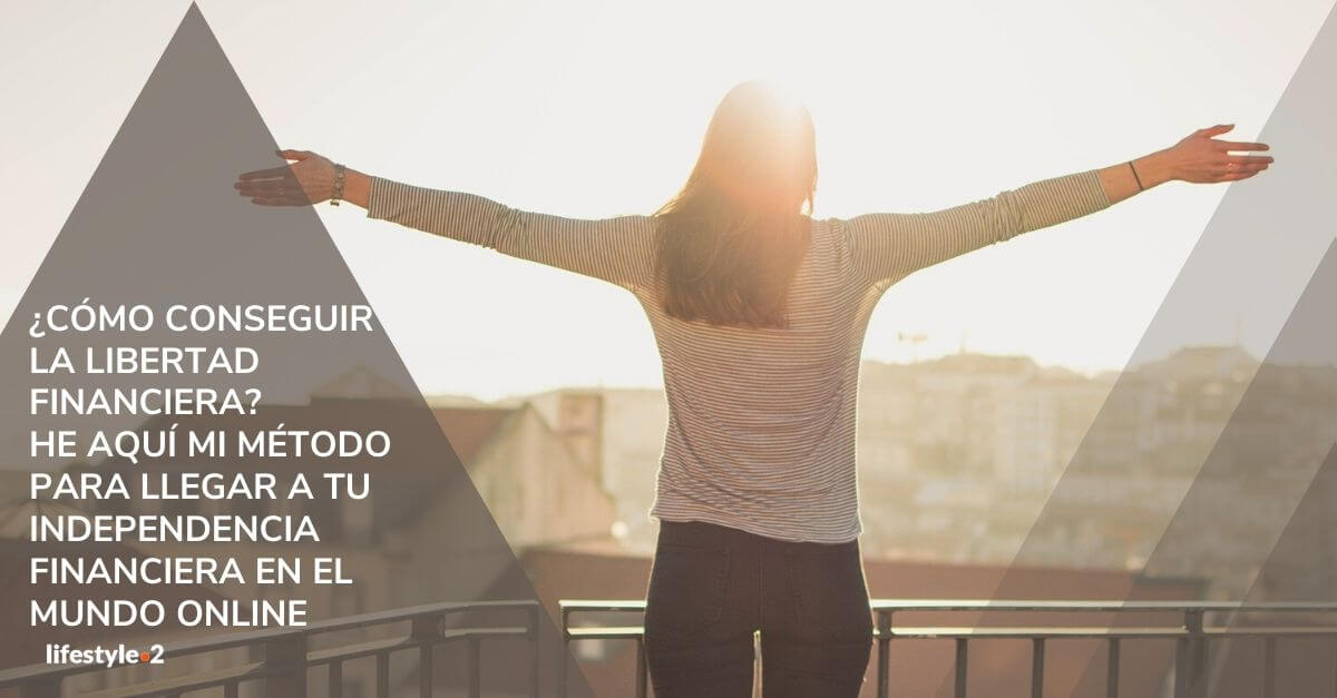 ¿cómo Conseguir La Libertad Financiera He Aquí Mi Método Para Llegar A